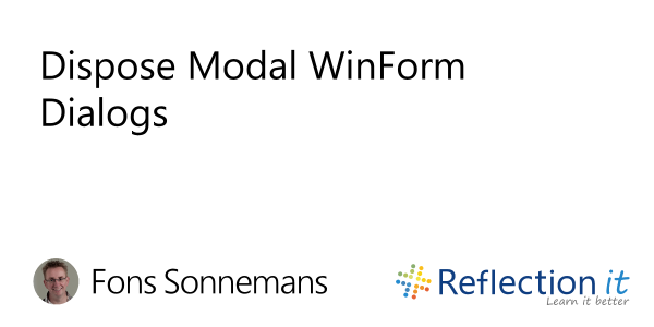 Dispose Modal WinForm Dialogs - Reflection IT