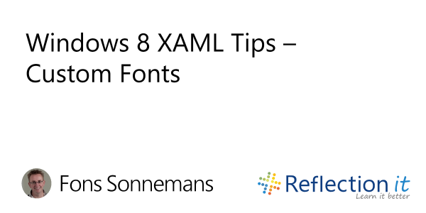 Windows 8 XAML Tips – Custom Fonts - Reflection IT