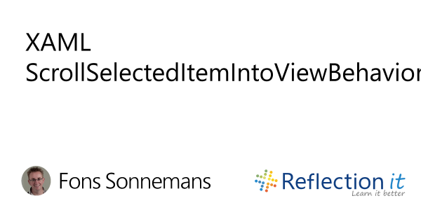 XAML ScrollSelectedItemIntoViewBehavior - Reflection IT